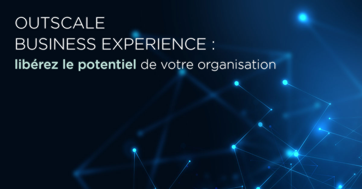 OUTSCALE Business Experience : une nouvelle ère pour votre organisation ...